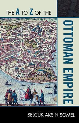 A to Z of the Ottoman Empire by Selçuk Akşin Somel | Goodreads