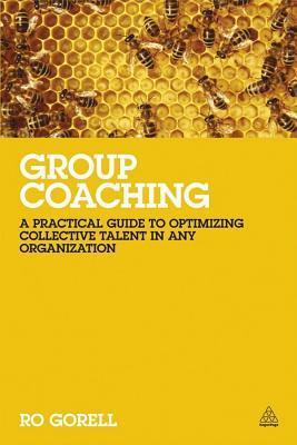 Group Coaching: A Practical Guide to Optimizing Collective Talent in ...