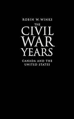 The Civil War Years by Robin W. Winks | Goodreads