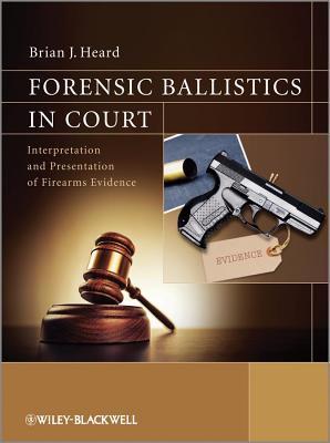 Forensic Ballistics in Court: Interpretation and Presentation of ...
