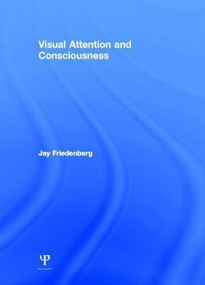 Visual Attention and Consciousness by Jay Friedenberg | Goodreads