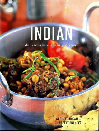 Indian: Deliciously Authentic Dishes by Fernandez Rafi Husain Shehzad ...