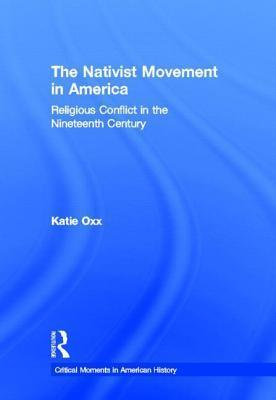 Nativist Movement in America: Religious Conflict in the 19th Century by Katie Oxx | Goodreads