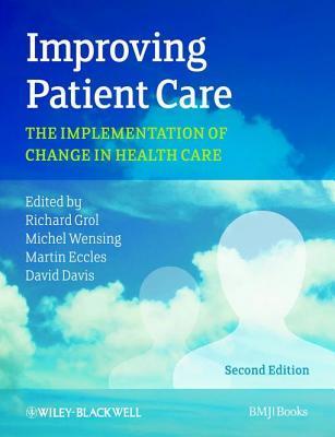 Improving Patient Care: The Implementation of Change in Health Care by ...