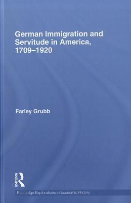 German Immigration and Servitude in America, 1709-1914 by Farley Grubb ...