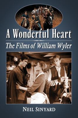 A Wonderful Heart: The Films of William Wyler by Neil Sinyard | Goodreads