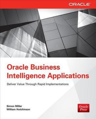 Oracle Business Intelligence Applications: Deliver Value Through Rapid Implementations by Simon ...