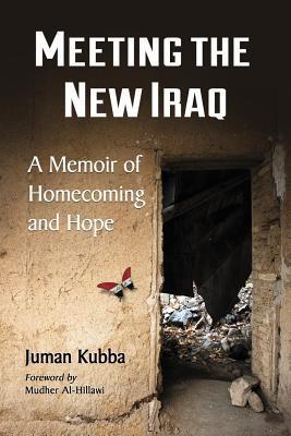 Meeting the New Iraq: A Memoir of Homecoming and Hope by Juman Kubba ...