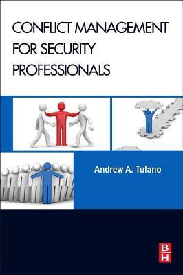 Conflict Management for Security Professionals by Andrew A. Tufano ...