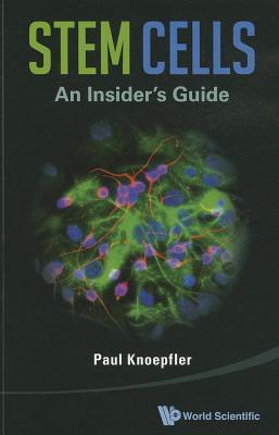 Stem Cells: An Insider's Guide: An Insider's Guide by Paul Knoepfler ...