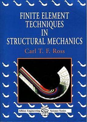 Finite Element Techniques in Structural Mechanics by Carl T.F. Ross ...