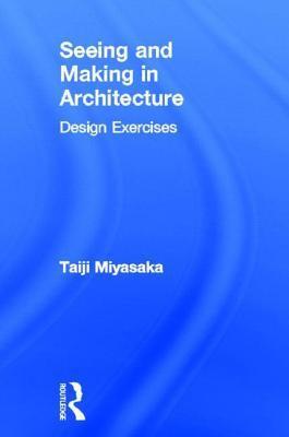 Seeing and Making in Architecture: Design Exercises: Design Exercises ...