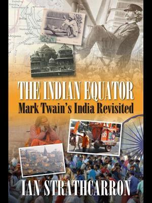 Indian Equator: Mark Twain's India Revisited by Ian Strathcarron ...