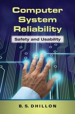 Computer System Reliability: Safety and Usability by B.S. Dhillon ...