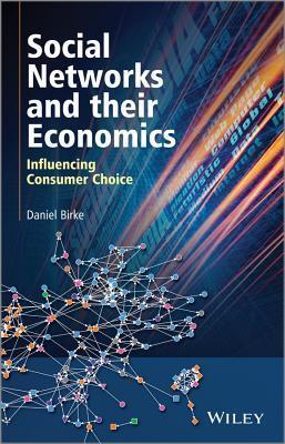 Social Networks and Their Economics: Influencing Consumer Choice by ...