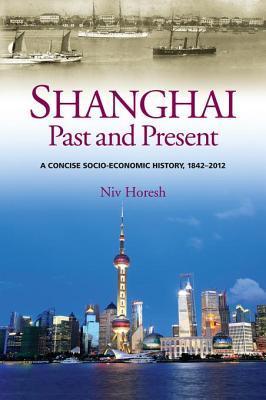 Shanghai, Past and Present: A Concise Socio-Economic History, 1842?2012 ...