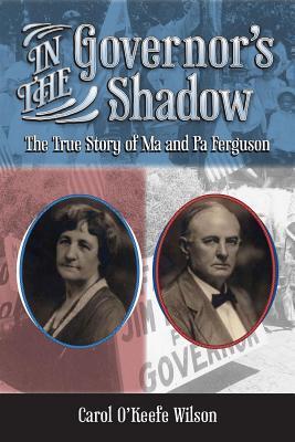 In the Governor's Shadow: The True Story of Ma and Pa Ferguson by Carol ...