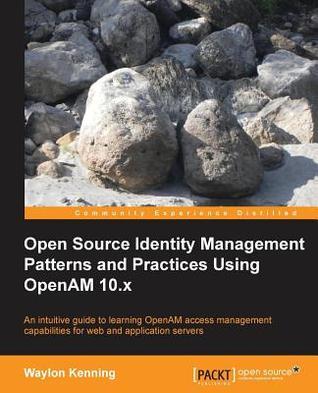 Open Source Identity Management Patterns and Practices Using Openam 10 ...