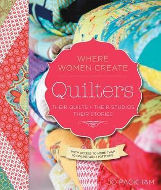 Quilters, Their Quilts, Their Studios, Their Stories: With Access to ...