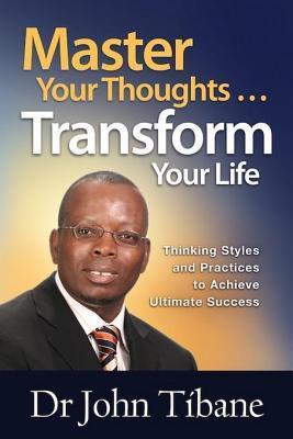 Master Your Thoughts Transform Your Life: Thinking Styles and Practices ...