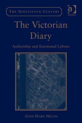 The Victorian Diary: Authorship and Emotional Labour by Anne-Marie ...