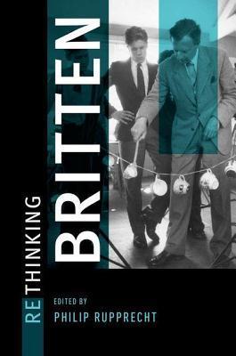 Rethinking Britten by Philip Rupprecht | Goodreads