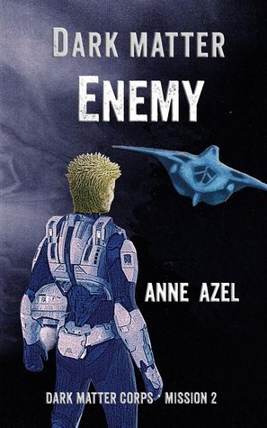 Dark Matter Enemy (Dark Matter Corps, #2) by Anne Azel | Goodreads