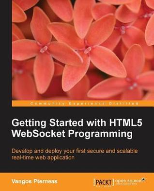 Getting Started with Html5 Websocket Programming by Vangos Pterneas | Goodreads