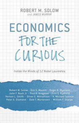 Economics for the Curious: Inside the Minds of 12 Nobel Laureates by ...