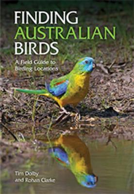 Finding Australian Birds: A Field Guide to Birding Locations by Tim ...