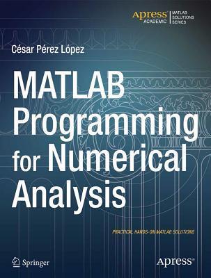 MATLAB Programming for Numerical Analysis by César Pérez López | Goodreads