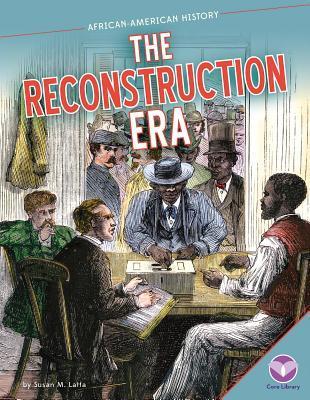Reconstruction Era (African-American History) by Susan M. Latta | Goodreads