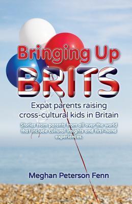Bringing Up Brits: Expat Parents Raising Cross-Cultural Kids in Britain ...