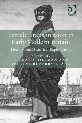 Female Transgression in Early Modern Britain: Literary and Historical ...