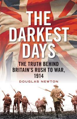 The Darkest Days: The Truth Behind Britain's Rush to War, 1914 by ...