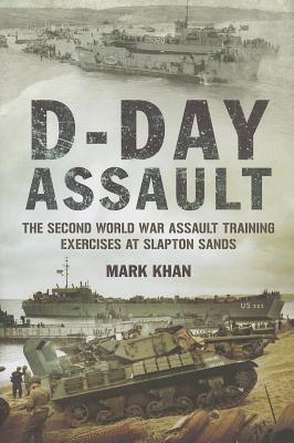 D-Day Assault: The Second World War Assault Training Exercises at ...