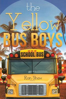 The Yellow Bus Boys by Ron Shaw | Goodreads