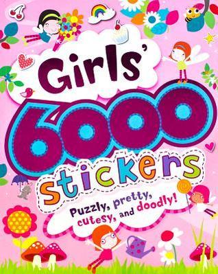 Girls' 6000 Stickers by Parragon Books | Goodreads