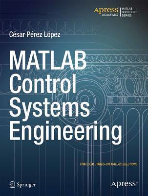 MATLAB Control Systems Engineering by César Pérez López | Goodreads