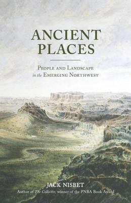 Ancient Places: People and Landscape in the Emerging Northwest by Jack ...