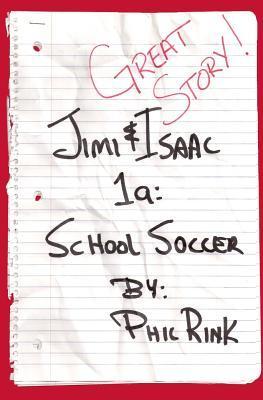 Jimi & Isaac 1a: School Soccer (Jimi & Isaac Books) by Phil Rink ...
