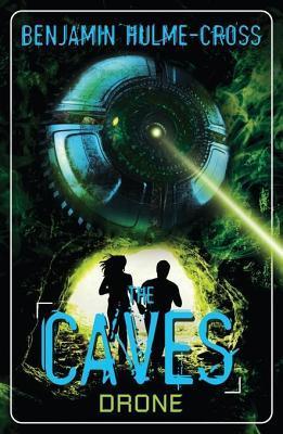 Caves: Drone, The: The Caves 4 by Benjamin Hulme-Cross | Goodreads