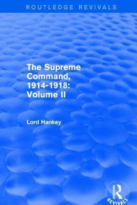 The Supreme Command, 1914-1918: Volume II by Maurice P.A. Hankey ...