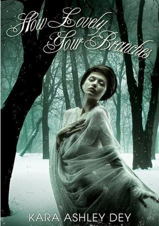 How Lovely Your Branches by Kara Ashley Dey | Goodreads