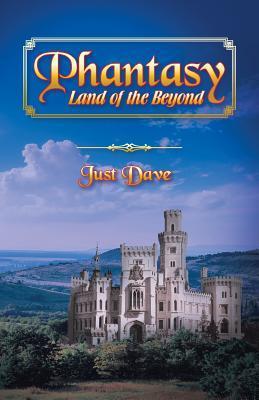Phantasy - Land of the Beyond by Just Dave | Goodreads