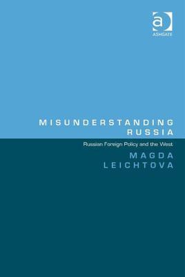 Misunderstanding Russia: Russian Foreign Policy and the West by Magda ...