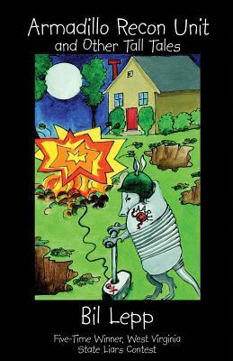 Armadillo Recon Unit: And other Tall Tales by Bill Lepp | Goodreads