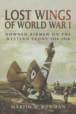 Lost Wings of World War I: Downed Airmen on the Western Front 1914 ...