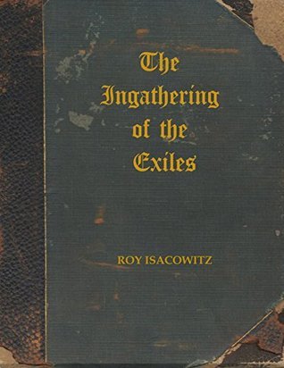 The Ingathering of the Exiles: The Strange Adventures of Remarkable ...