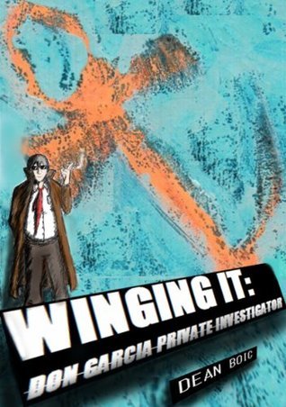 Detective Don Garcia: Winging It by Dean Boic | Goodreads